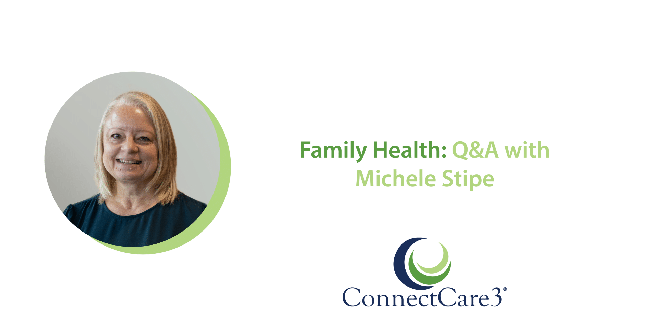 Family Health: Q&A with Michele Stipe - ConnectCare3